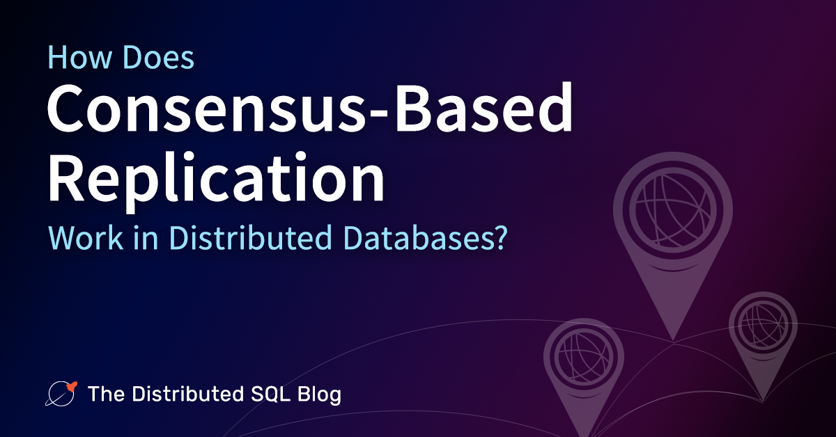 How Consensus Based Replication Work In Distributed Databases