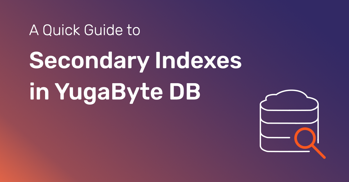 A Quick Guide to Secondary Indexes in YugabyteDB
