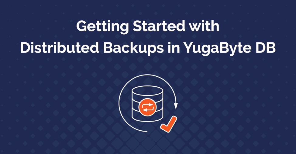 Getting Started With Distributed Backups In Yugabytedb Yugabyte