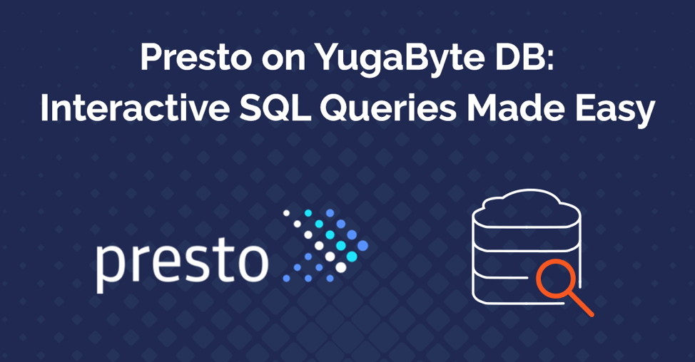 Presto on YugabyteDB: Interactive OLAP SQL Queries Made Easy