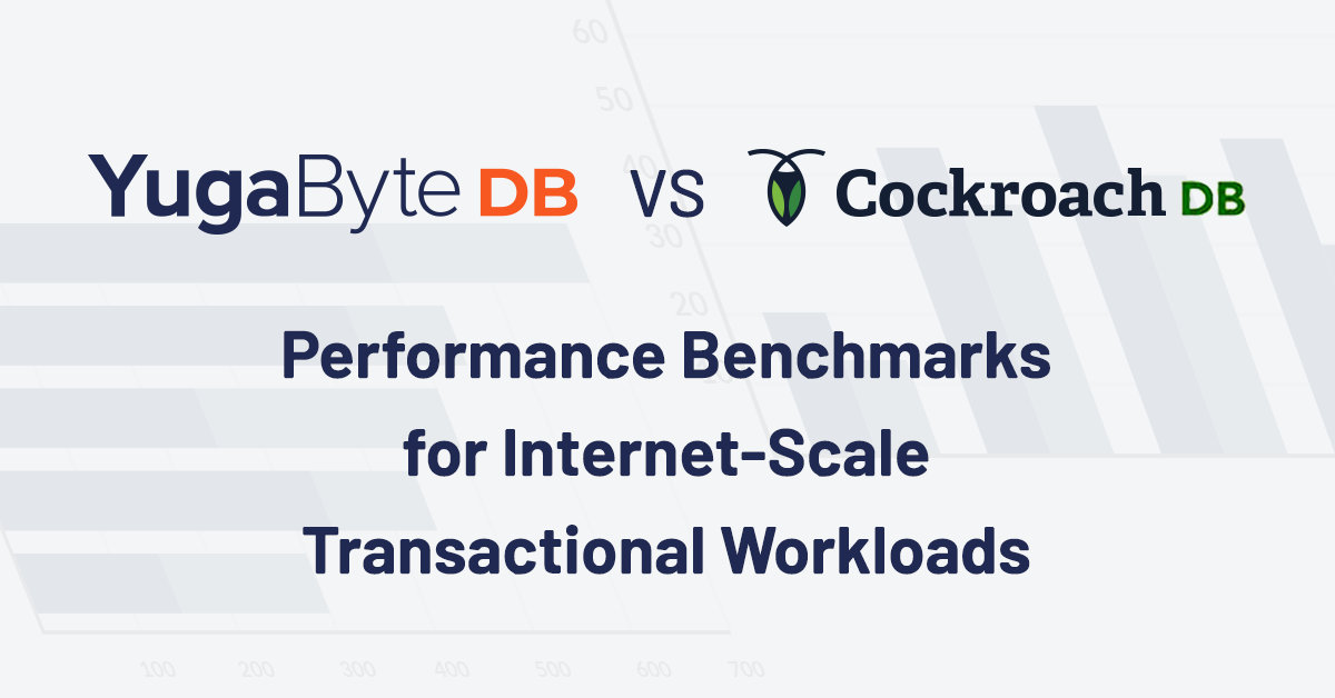 YugabyteDB vs CockroachDB: Benchmarks for Internet-Scale Workloads YugabyteDB vs CockroachDB: Benchmarks for Internet-Scale Workloads