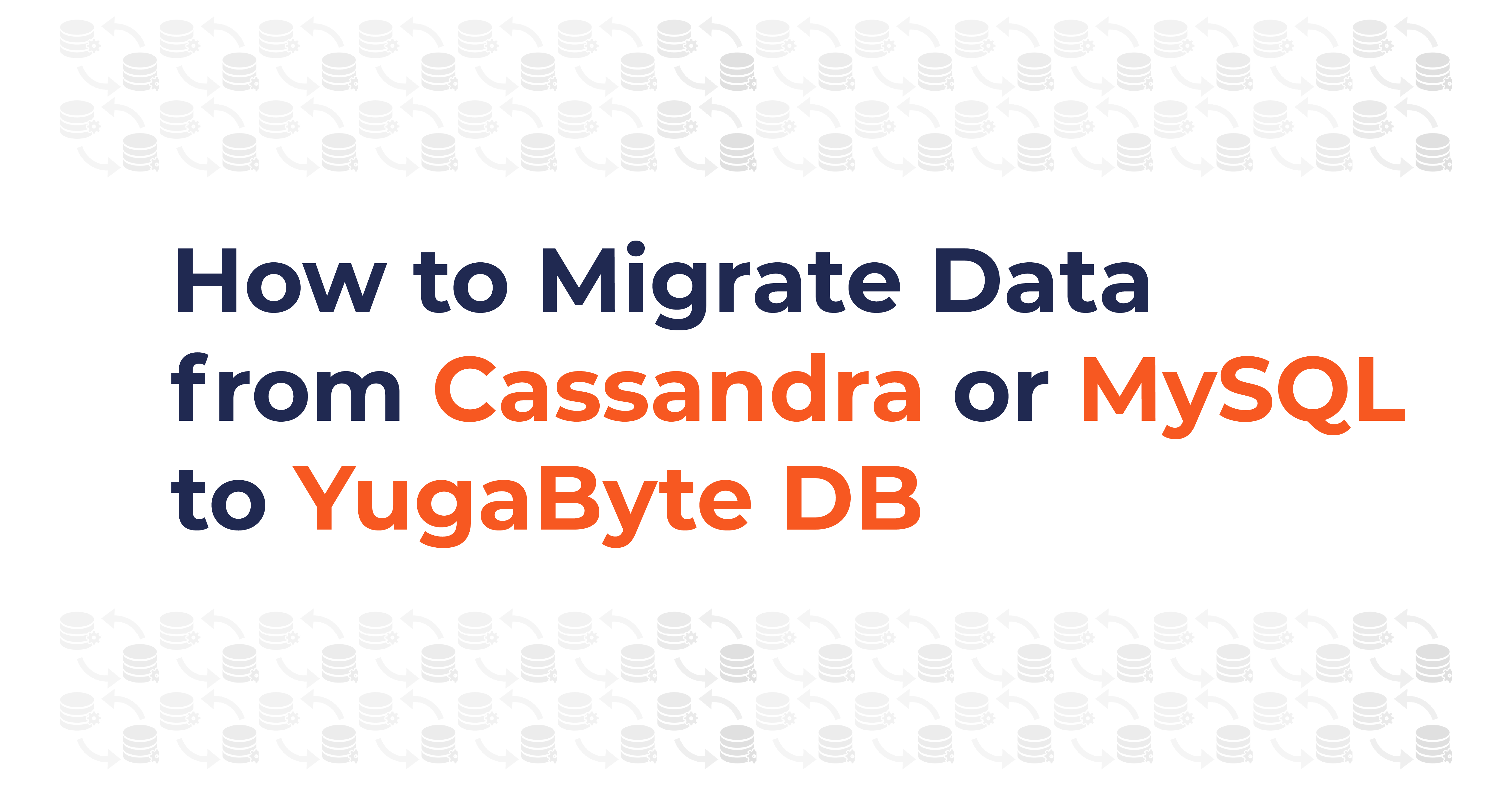 How To Migrate Data From Cassandra Or Mysql To Yugabytedb Yugabyte