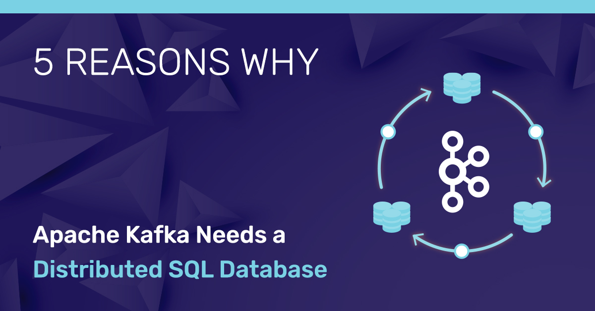 5 Reasons Why Apache Kafka Needs a Distributed SQL Database | Yugabyte