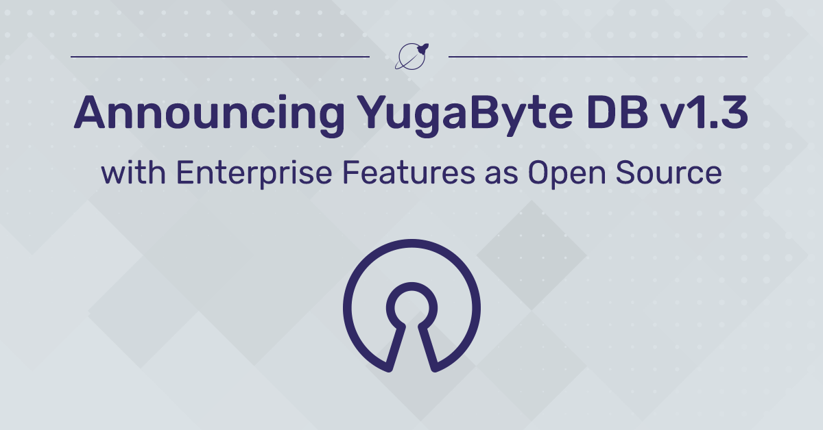 Announcing Yugabytedb 13 With Enterprise Features As Open Source Yugabyte