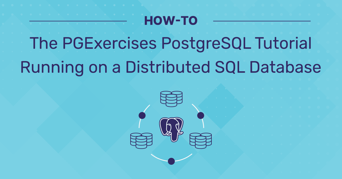How To The Pgexercises Postgresql Tutorial Running On A Distributed Sql Database Yugabyte