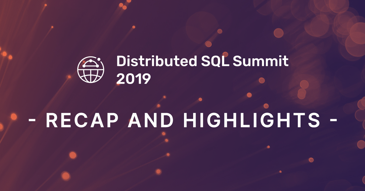 2019 Distributed Sql Summit Recap And Highlights Yugabyte