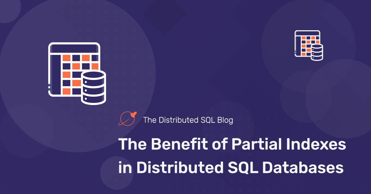The Benefit Of Partial Indexes In Distributed Sql Databases Yugabyte