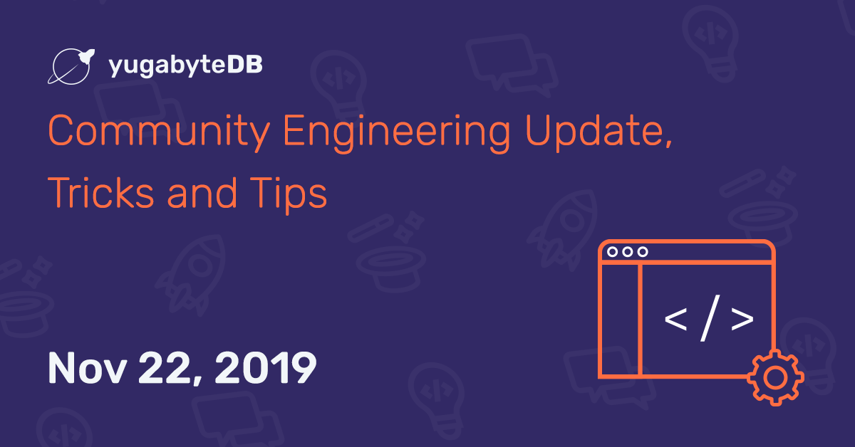 Yugabytedb Community Update Tricks And Tips Nov 22 2019 Yugabyte