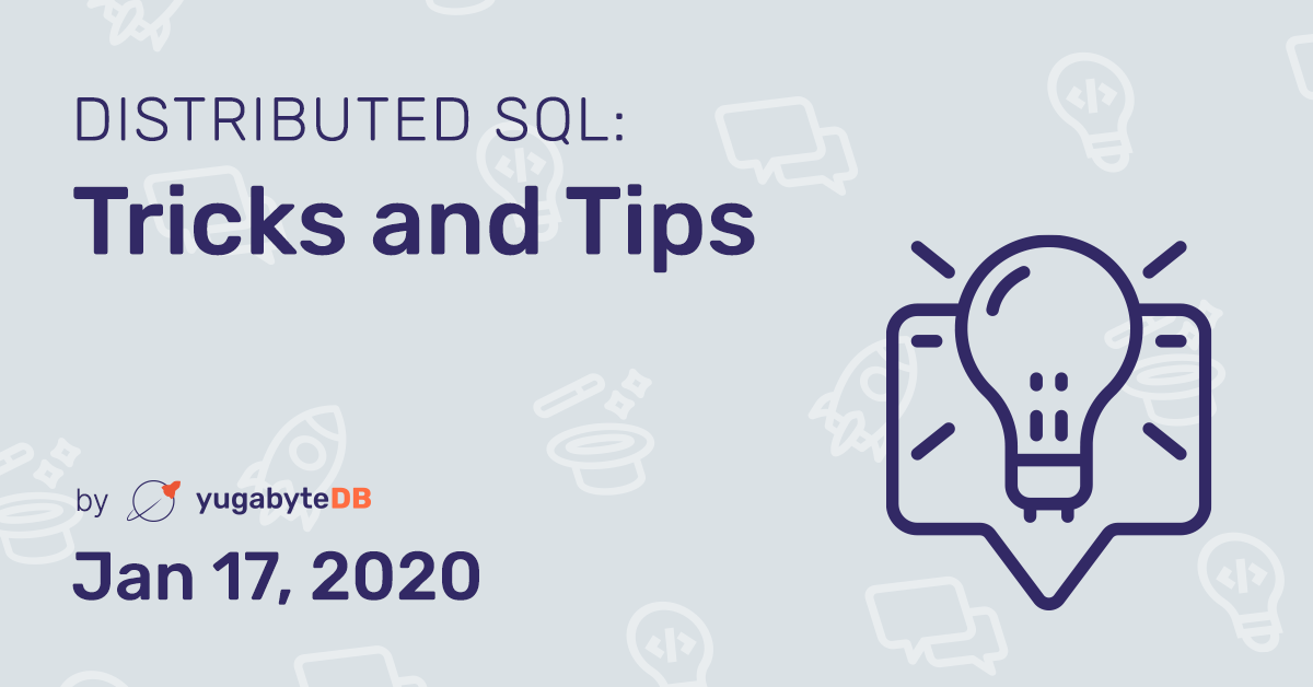 Distributed Sql Tricks And Tips Jan 17 2020 Yugabyte