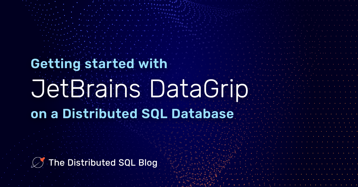 Getting Started With Jetbrains Datagrip On A Distributed Sql Database Yugabyte