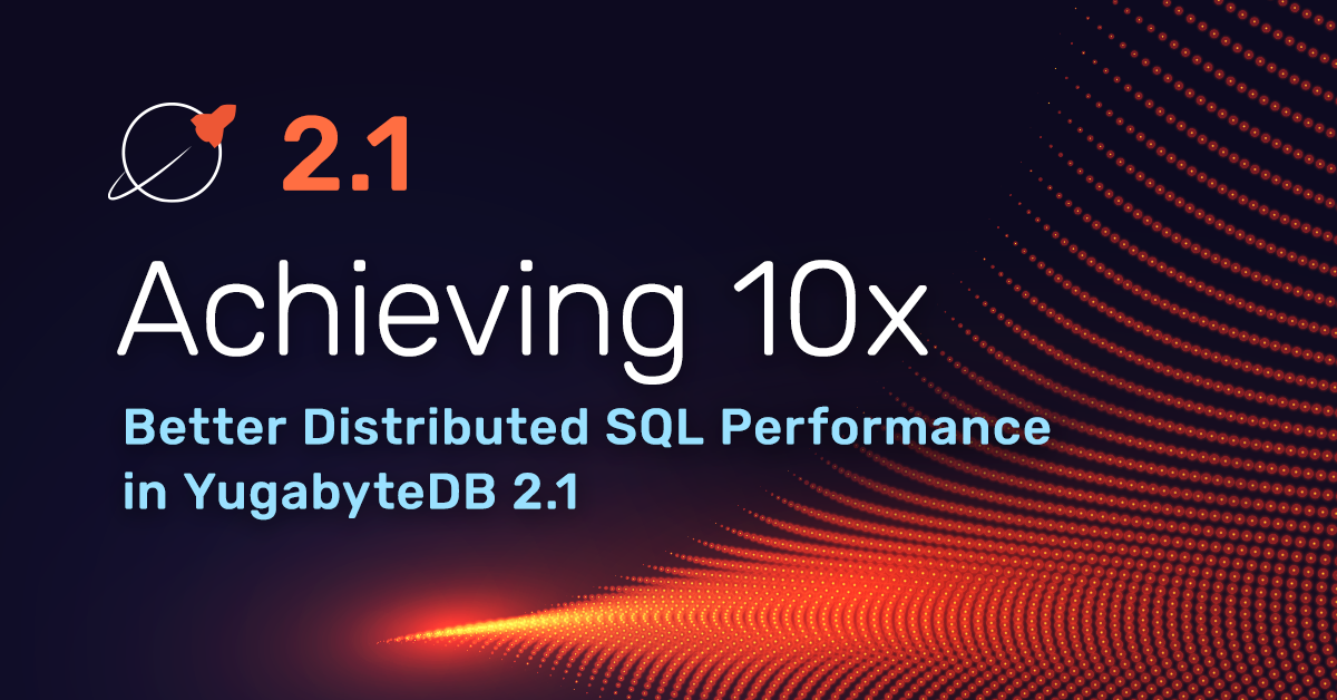 Achieving 10x Better Distributed Sql Performance In Yugabytedb 21 Yugabyte