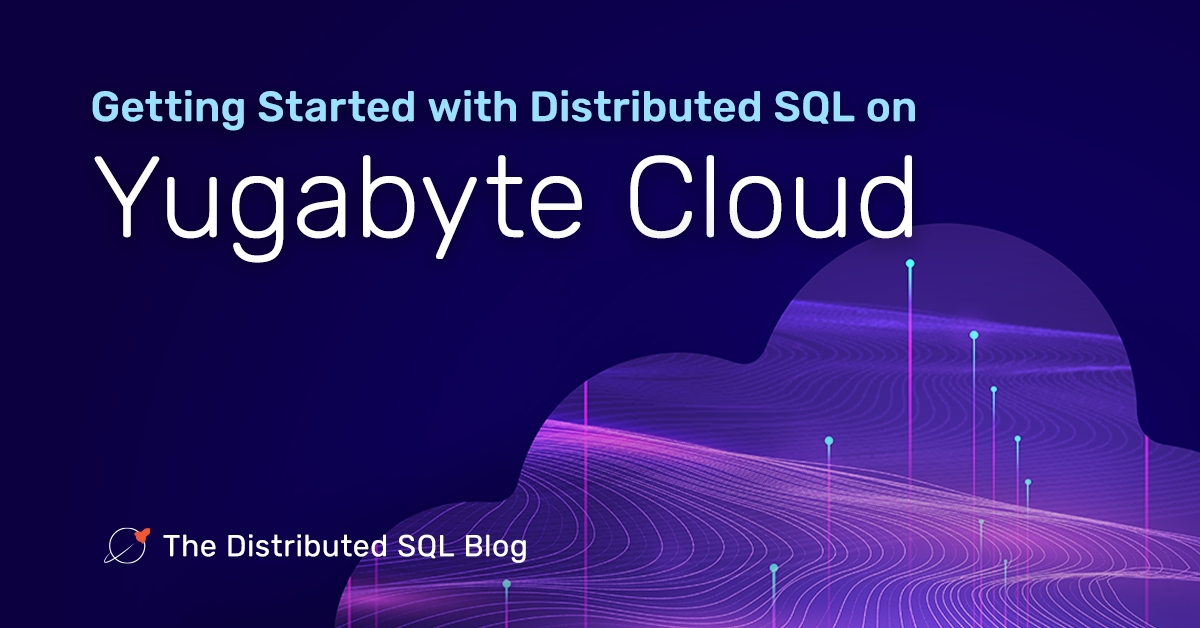 Getting Started With Distributed Sql On Yugabytedb Managed