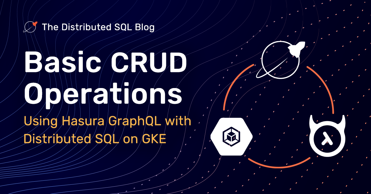 Basic Crud Operations Using Hasura Graphql With Distributed Sql On Gke Yugabyte