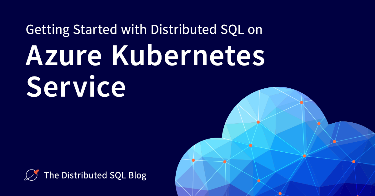 Getting Started With Yugabytedb On Azure Kubernetes Service Yugabyte