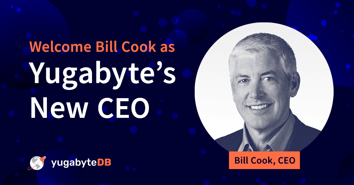 Welcome Bill Cook as Yugabyte’s New CEO | Yugabyte