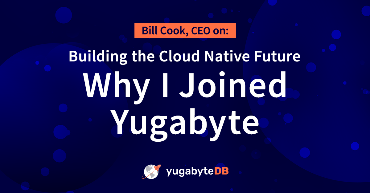 Building the Cloud Native Future – Why I Joined Yugabyte | Yugabyte
