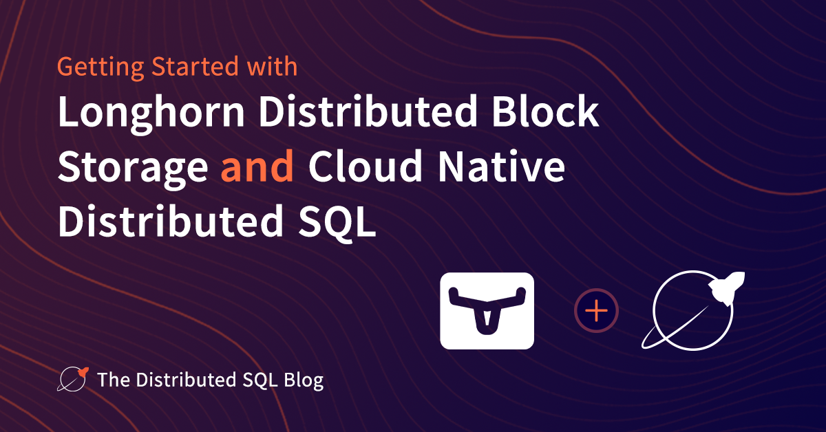 Getting Started With Longhorn Distributed Block Storage And Cloud Native Distributed Sql Yugabyte