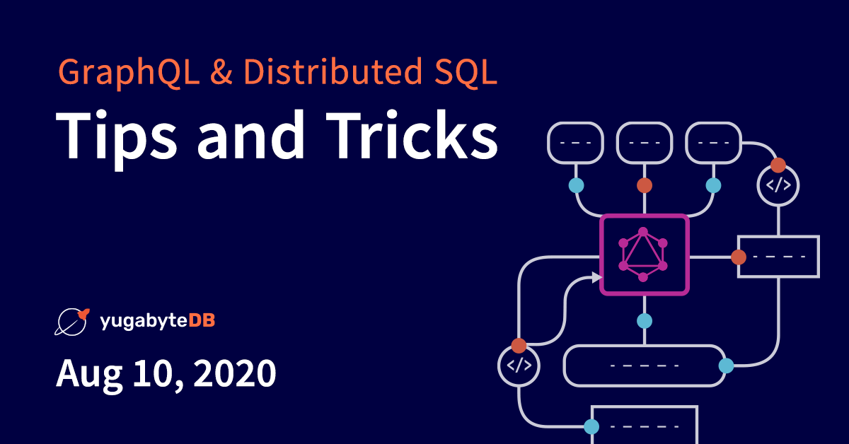 GraphQL & Distributed SQL Tips and Tricks - Aug 10, 2020 | Yugabyte