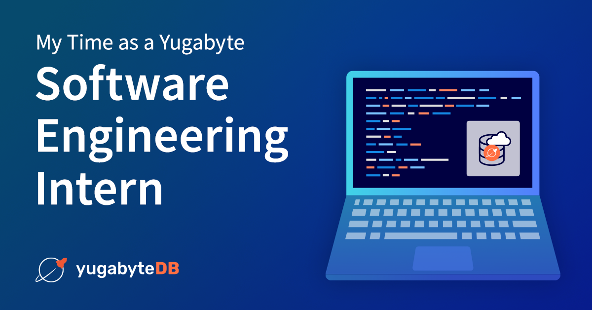 My Time as a Yugabyte Software Engineering Intern | Yugabyte