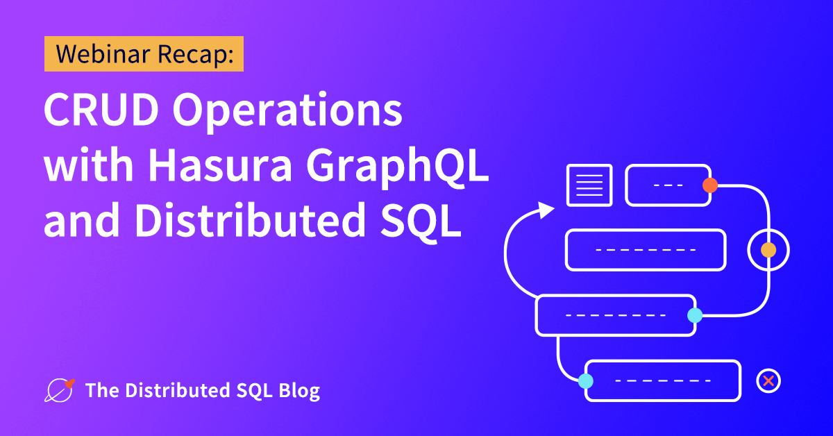 Webinar Recap Crud Operations With Hasura Graphql And Distributed Sql Yugabyte