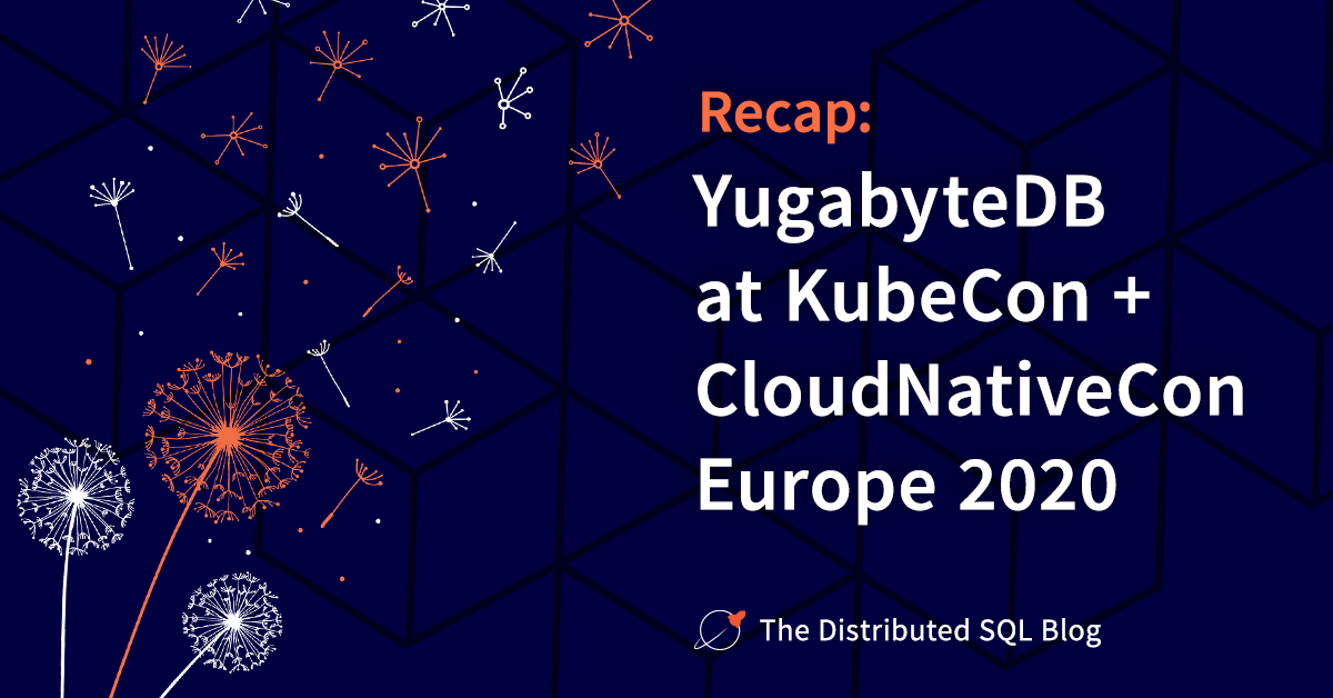 Recap: YugabyteDB at KubeCon + CloudNativeCon Europe 2020 | Yugabyte
