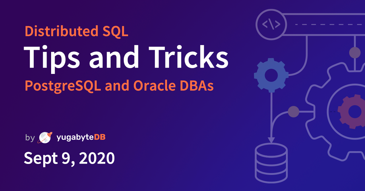 Distributed Sql Tips And Tricks For Postgresql And Oracle Dbas Sep 9 2020 Yugabyte