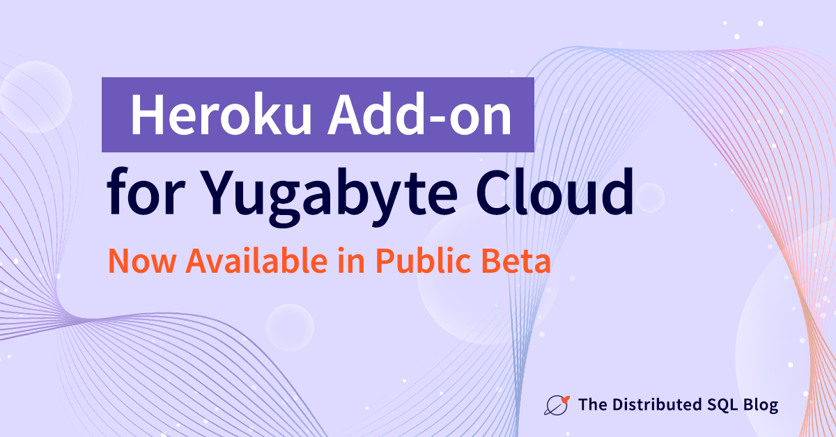 Heroku Add-on for Yugabyte Cloud Now Available in Public Beta | Yugabyte
