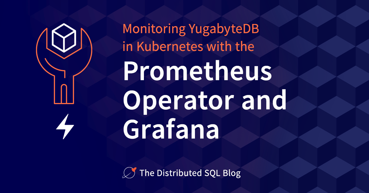 Monitoring Yugabytedb In Kubernetes With The Prometheus Operator And Grafana Yugabyte