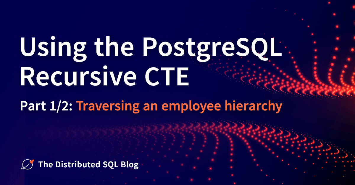 Using The Postgresql Recursive Cte Part One Yugabyte