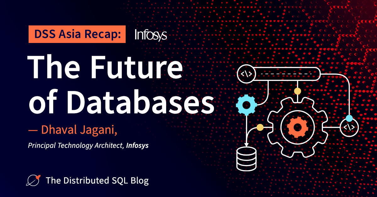 The Future Of Databases Distributed Sql Summit Asia 2021 Yugabyte