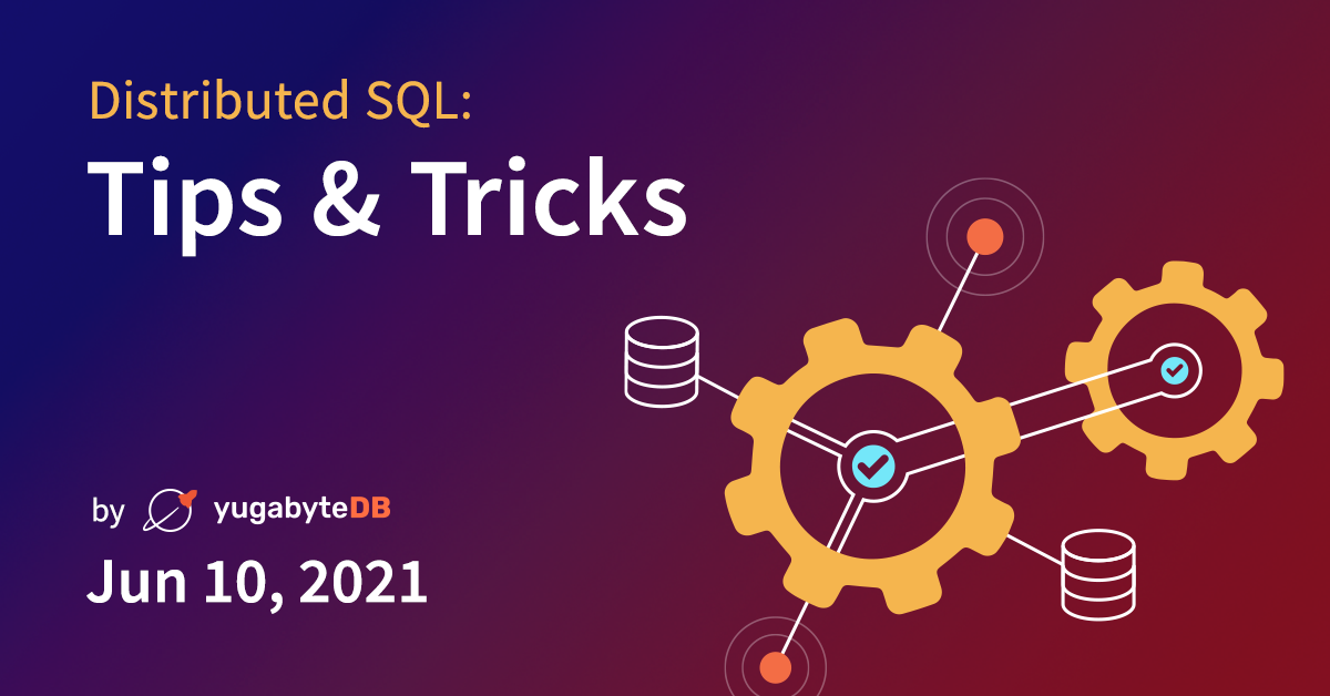 Distributed Sql Tips And Tricks June 10th 2021 Yugabyte