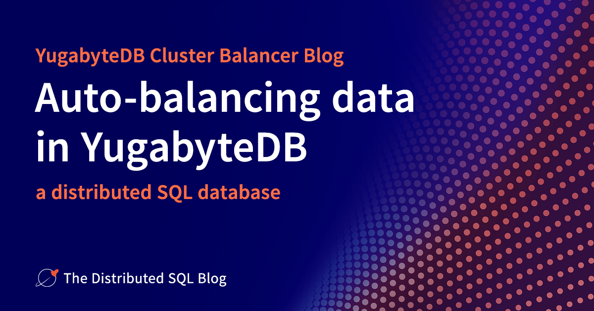 Auto Balancing Data In Yugabytedb A Distributed Sql Database Yugabyte