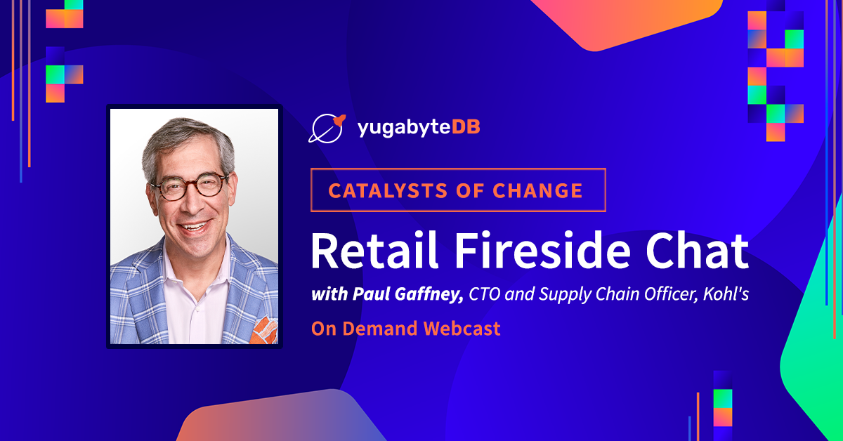 Customer Chat with Paul Gaffney of Kohl’s | Yugabyte