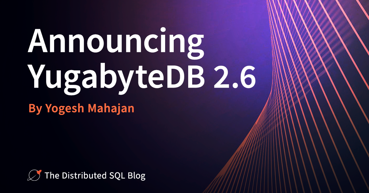 Announcing YugabyteDB 2.6 | Yugabyte
