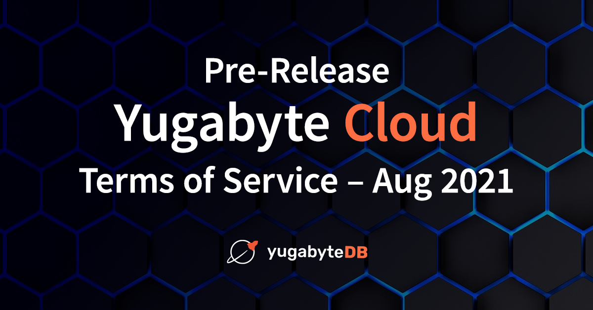 Pre-Release YugabyteDB Managed Terms of Service - August 2021 | Yugabyte