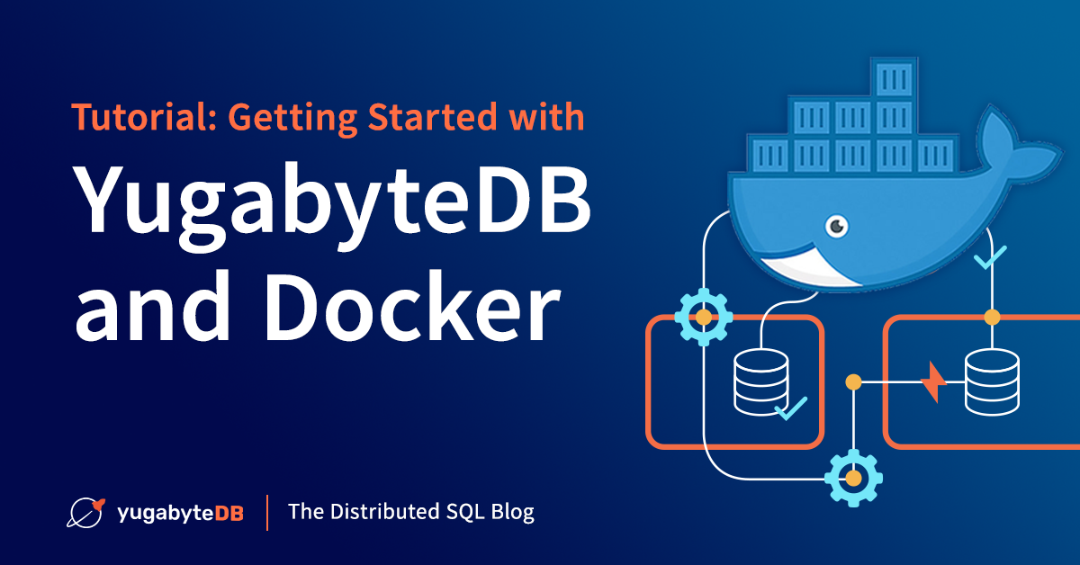 Tutorial Getting Started With Yugabytedb And Docker Yugabyte
