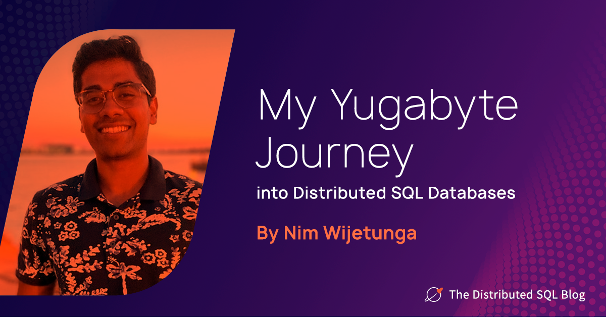 My Yugabyte Journey into Distributed SQL Databases | Yugabyte My Yugabyte Journey into Distributed SQL Databases | Yugabyte