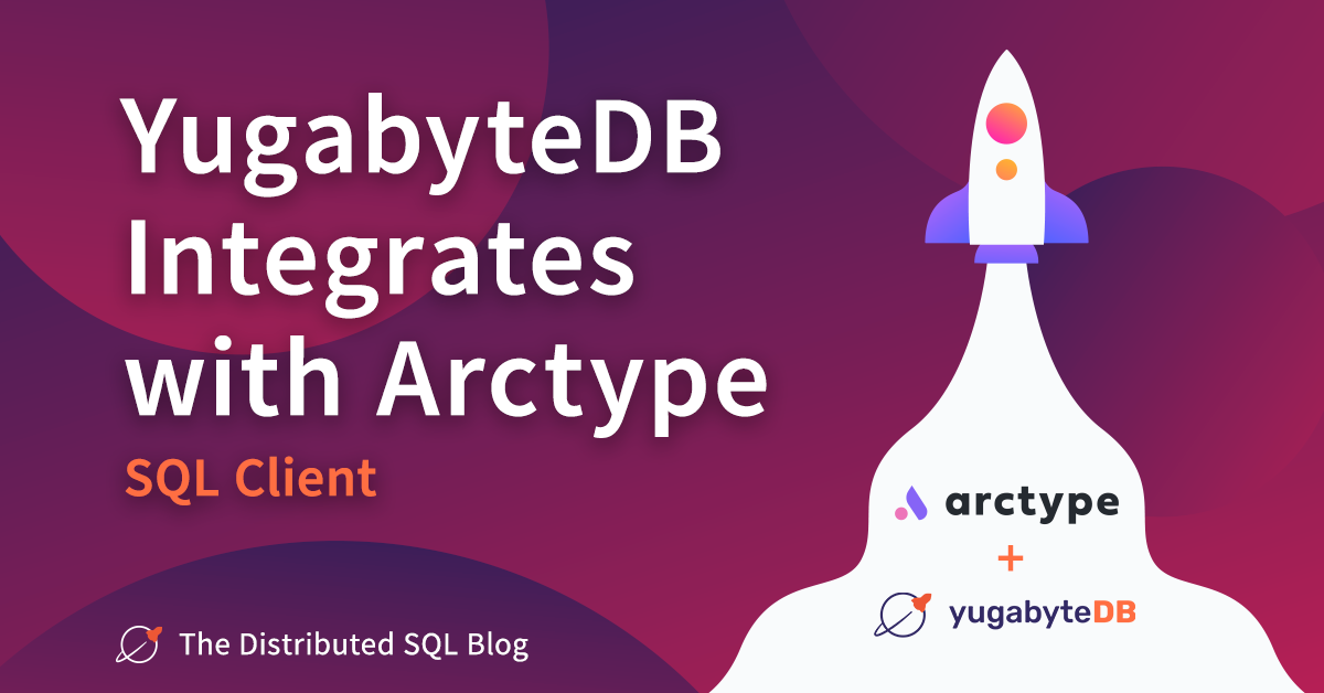 Yugabytedb Integrates With Arctype Sql Client Yugabyte