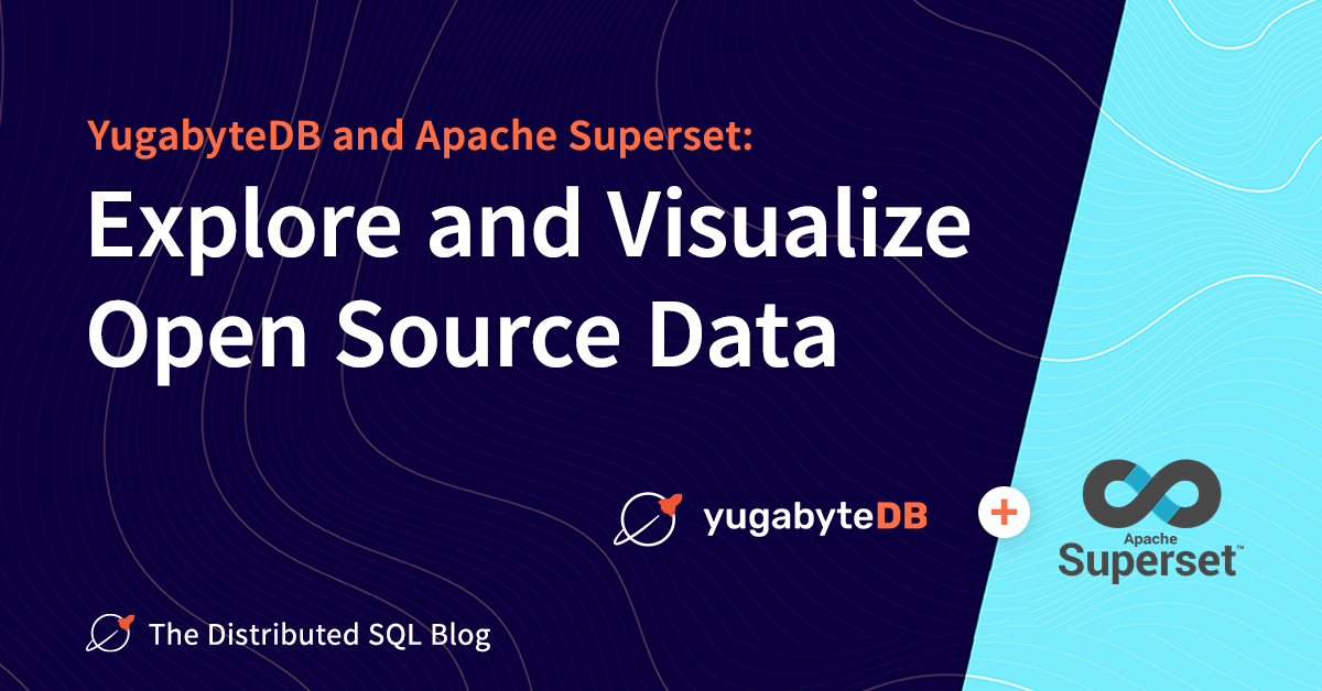 Yugabytedb And Apache Superset Explore And Visualize Open Source Data