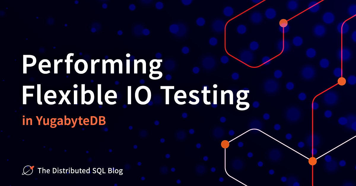 Flexible IO Testing: Stress Testing YugabyteDB's Infrastructure