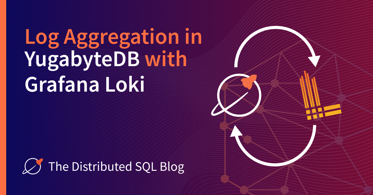 Log Aggregation: Getting Started with YugabyteDB and Grafana Loki Log Aggregation: Getting Started with YugabyteDB and Grafana Loki