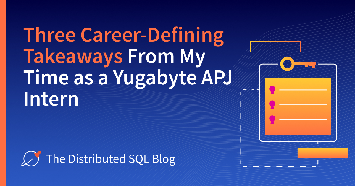 Yugabyte APJ Intern: Three Career-Defining Takeaways