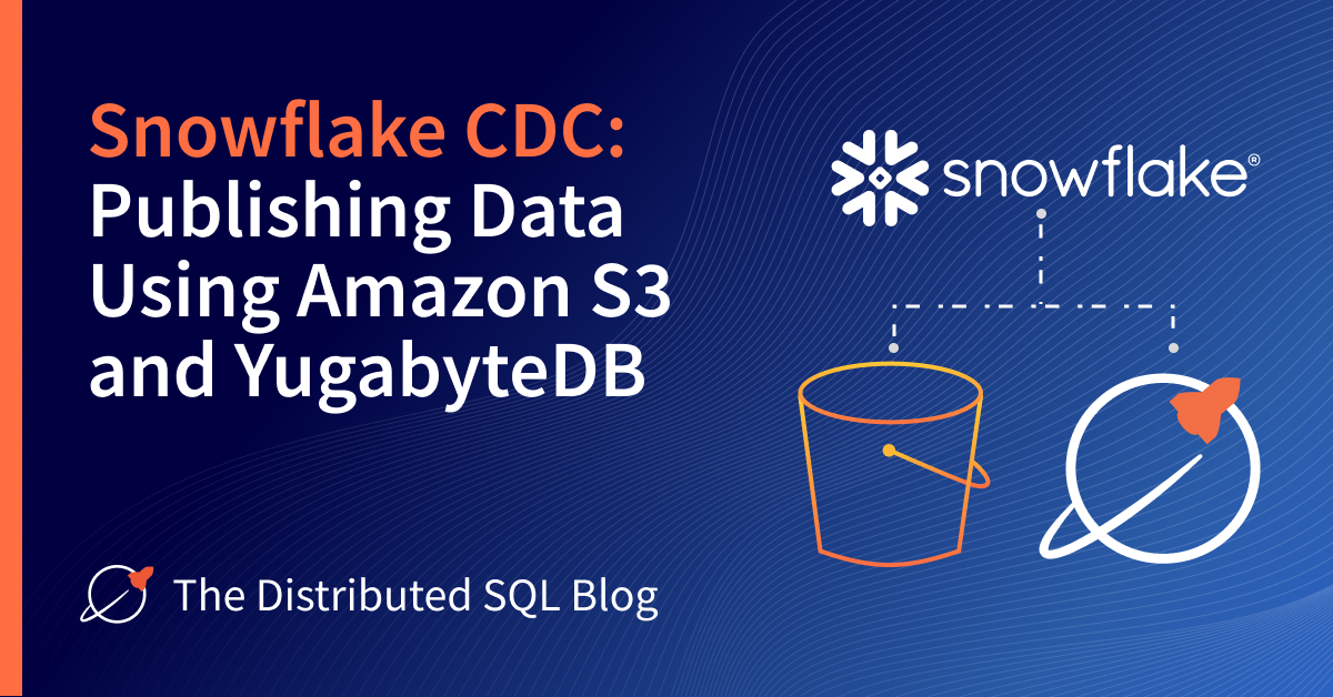 Snowflake Cdc Publishing Data Using Amazon S3 And Yugabytedb Yugabyte
