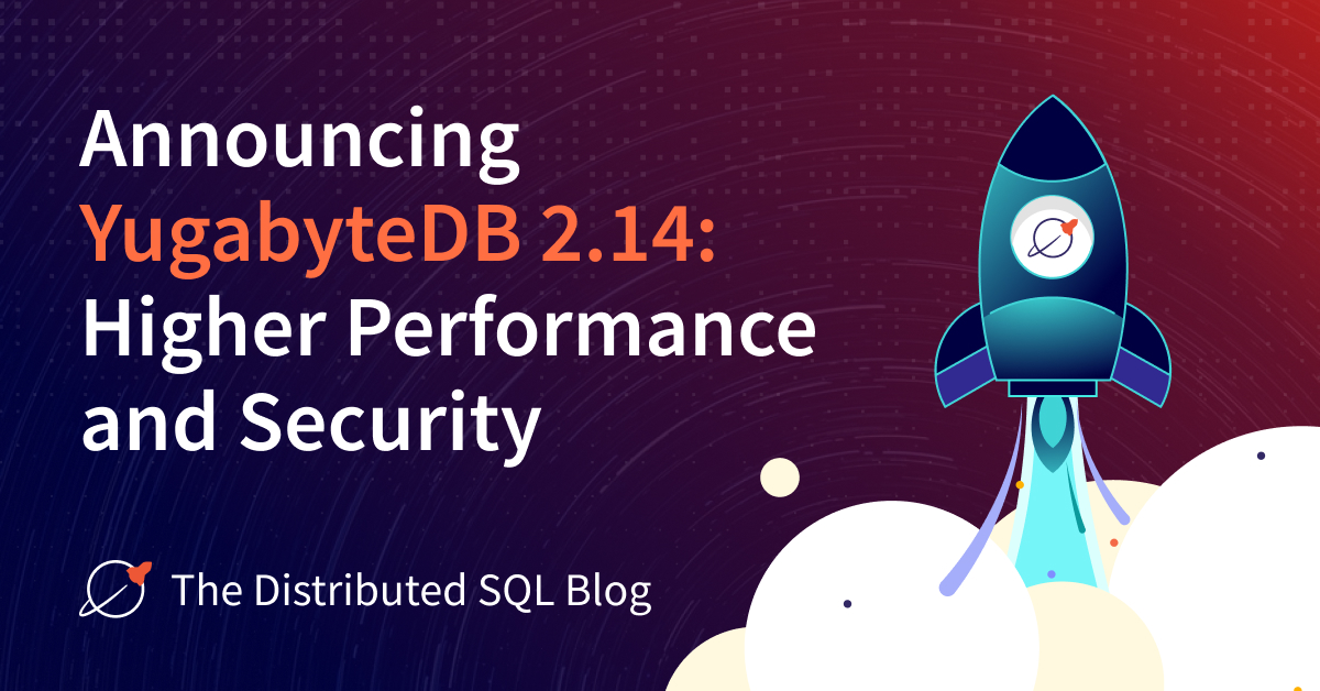 Announcing YugabyteDB 2.14: Higher Performance and Security | Yugabyte