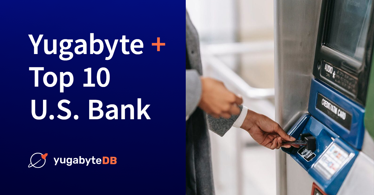 Top 10 Bank Chooses YugabyteDB as Distributed SQL Database Top 10 Bank Chooses YugabyteDB as Distributed SQL Database