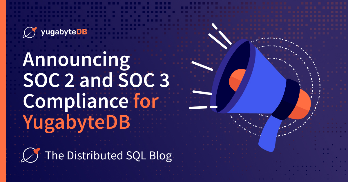 Announcing SOC 2 and SOC 3 Compliance for YugabyteDB | Yugabyte