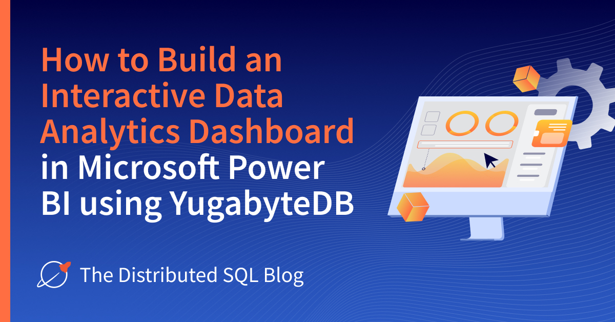 Build an Interactive Data Analytics Power BI Dashboard | YugabyteDB Build an Interactive Data Analytics Power BI Dashboard | YugabyteDB