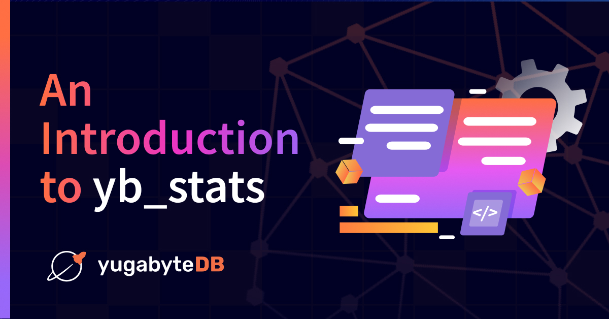 An Introduction To Ybstats Yugabytedb
