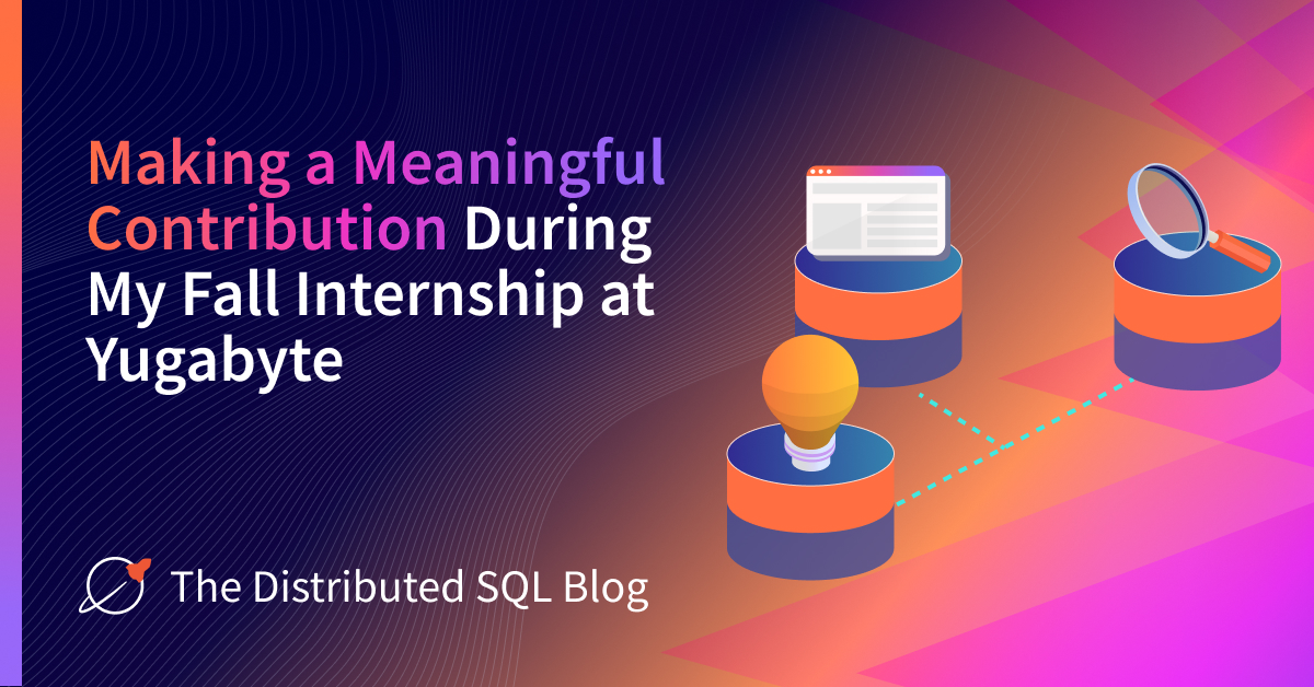 Making a Meaningful Contribution During My Internship | YugabyteDB