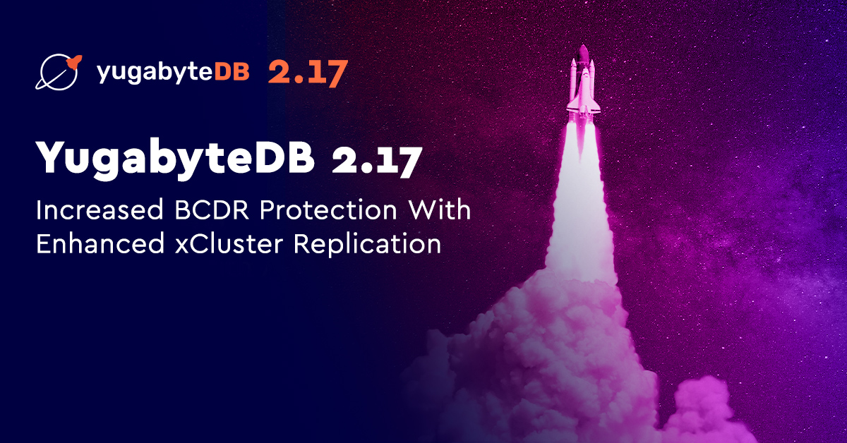 Better BCDR Protection. Enhanced xCluster Replication | YugabyteDB